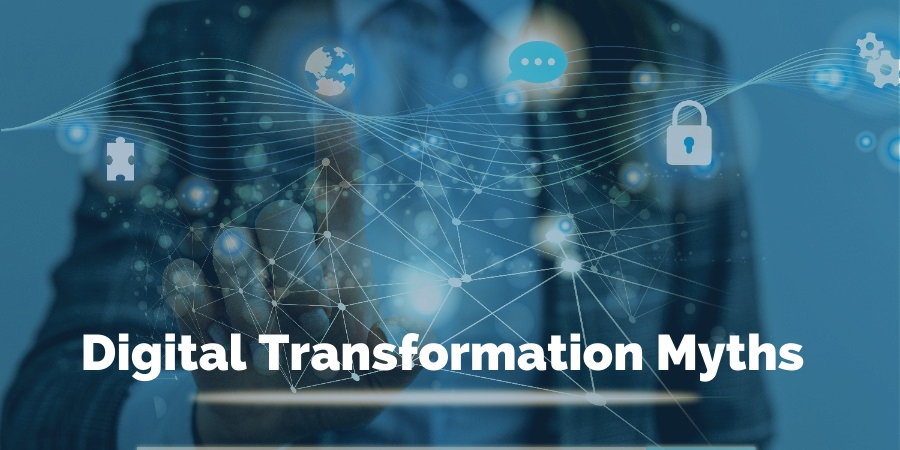 5 Digital Transformation Myths & Misconceptions 5 Digital Transformation Myths & Misconceptions